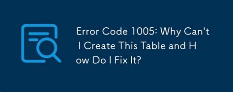 Error Code 1005 Why Cant I Create This Table And How Do I Fix It Mysql Tutorial Phpcn