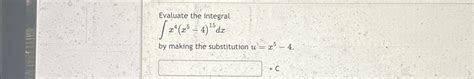 Solved Evaluate The Integral∫﻿﻿x4 X5 4 15dxby Making The