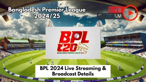 Bangladesh Premier League 2024 25 Live Streaming And Broadcast Details