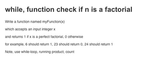 Solved While Function Check If N Is A Factorial Write A Chegg