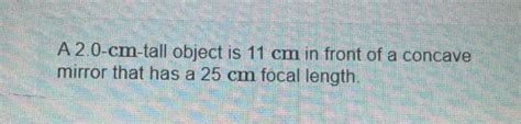 Solved A Cm Tall Object Is Cm In Front Of A Concave Chegg Com