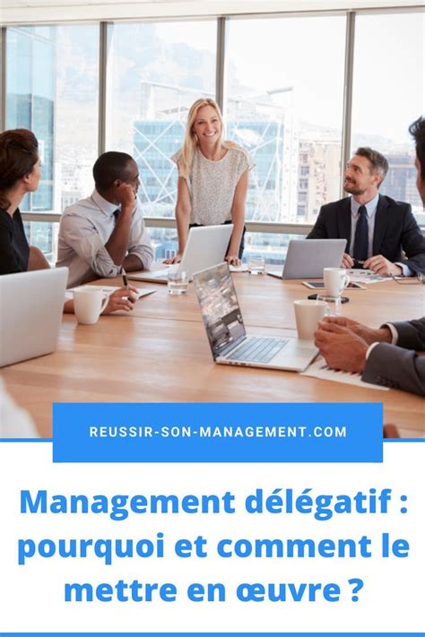 Management délégatif pourquoi et comment le mettre en œuvre