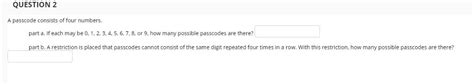 Solved Question 2 A Passcode Consists Of Four Numbers Part