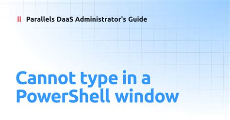 Cannot Type In A Powershell Window Parallels Daas Administrators Guide