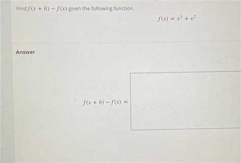 solved find f x h −f x given the following function