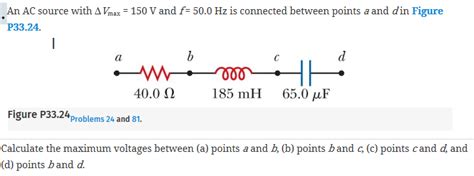 Solved An Ac Source With Δ Max 150 V And Fs 500 Hz Is