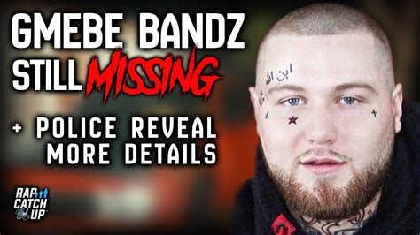 Gmebe Bandz Still Missing Police Reveal Possible Connection To