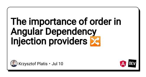the importance of order in angular dependency injection providers r devto
