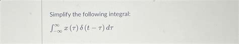 Solved Simplify The Following Integral∫ ∞∞xτδt τdτ