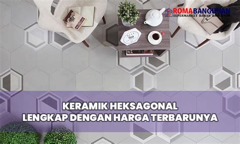 Keramik Heksagonal Lengkap Dengan Harga Terbarunya Roma Bangunan