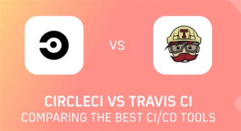 Circleci Vs Travis Ci Which Is The Best Cicd Tools