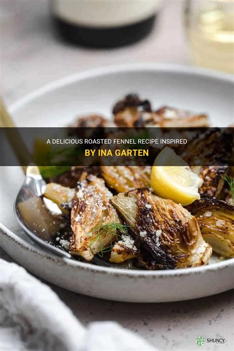 A Delicious Roasted Fennel Recipe Inspired By Ina Garten Shuncy