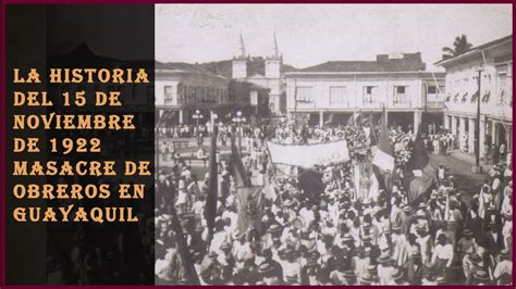 Se Cumple 100 AÑos De La Masacre Obrera En Guayaquil Informate Pueblo