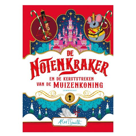 De Notenkraker En De Kerststreken Van De Muizenkoning Alex T Smith