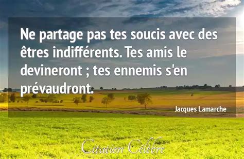 Citation Jacques Lamarche Amis Ne Partage Pas Tes Soucis Avec Des