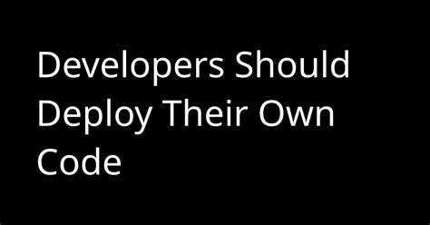 Developers Should Deploy Their Own Code Rprogramming