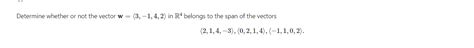 Solved Determine Whether Or Not The Vector W 3 1 4 2
