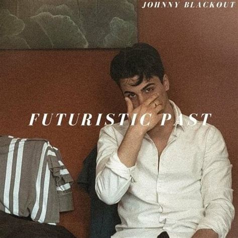 Johnny Blackout Futuristic Past Lyrics And Tracklist Genius