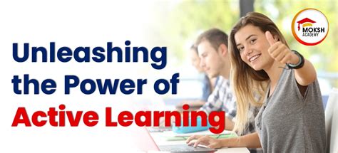 Unlocking The Potential Of Active Learning MOKSH Academy