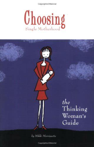 Choosing Single Motherhood The Thinking Womans Guide Mikki