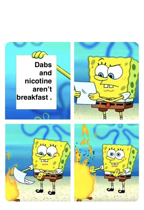 Dabs And Nicotine Arent Breakfast Lex1667055471 Memes