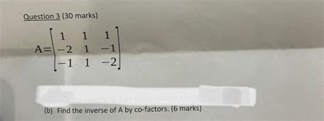 Solved Question 3 30 Marks A⎣⎡1−2−11111−1−2⎦⎤ B Find