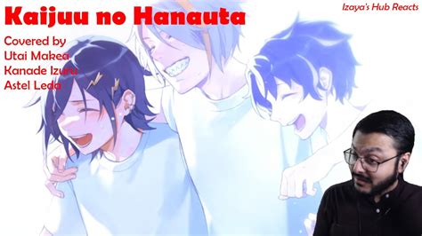 Izayas Hub Reacts Kaijuu No Hanauta Covered By Utai Makea Kanade