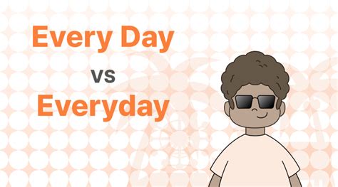 Every Day Vs Everyday