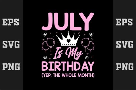 July Is My Birthday Yep The Whole Month Graphic By Merch Trends