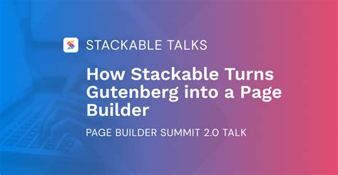 Learn How Stackable Turns Gutenberg Into A Page Builder Stackable