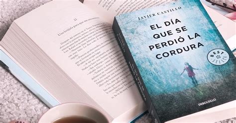 El Día Que Se Perdió La Cordura Javier Castillo