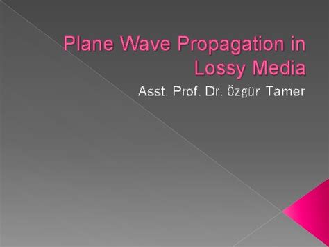 Plane Wave Propagation In Lossy Media Asst Prof
