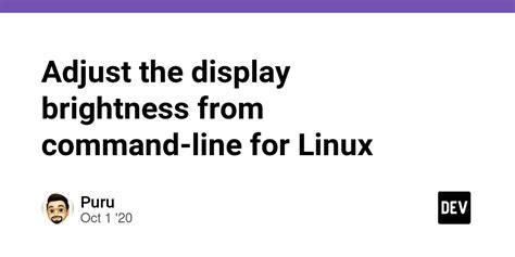 Adjust The Display Brightness From Command Line For Linux Dev Community