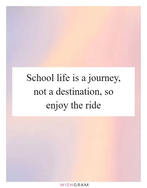 School Life Is A Journey Not A Destination So Enjoy The Ride