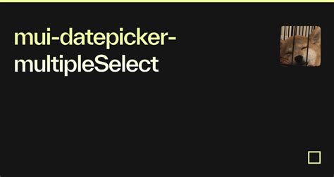 Mui Datepicker Multipleselect Codesandbox