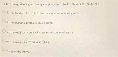 Solved If A Firm Is Experiencing Increasing Marginal Returns