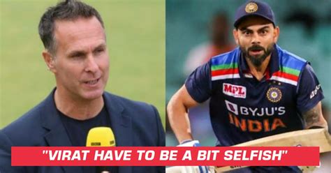 Michael Vaughan Feels Kohli Needs To Selfish To Win T20 World Cup