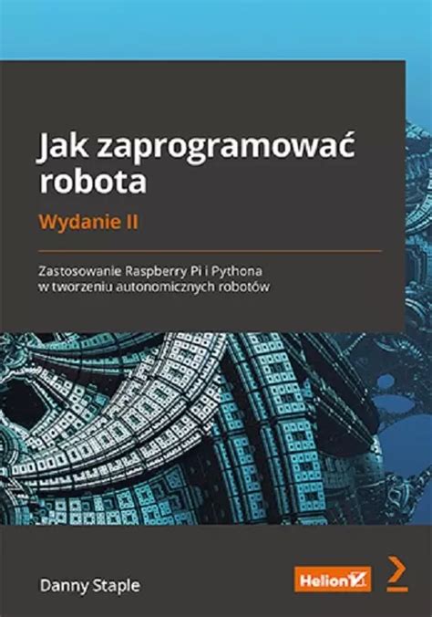 jak zaprogramować robota zastosowanie raspberry pi i pythona w