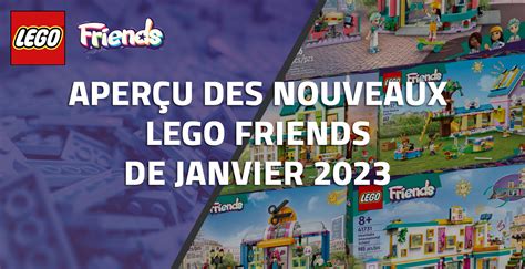 Aperçu des nouveaux LEGO Friends de Janvier 2023 Aperçu des nouveaux LEGO Friends de Janvier 2023