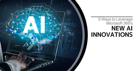 5 Ways To Leverage Microsoft 365s New Ai Innovations Boaz Media And Network Solutions