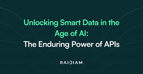 Unlocking Smart Data In The Age Of Ai The Enduring Power Of Apis Raidiam