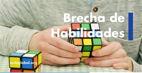¿qué Son Las Brechas De Habilidades