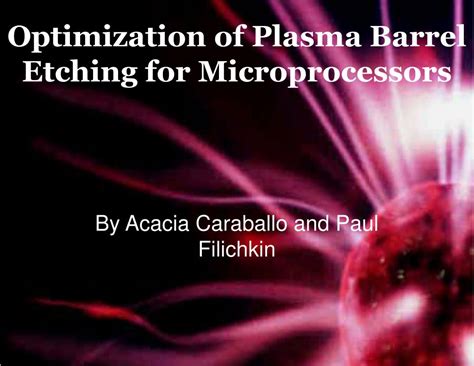 Ppt Optimization Of Plasma Barrel Etching For Microprocessors Powerpoint Presentation Id 4058083
