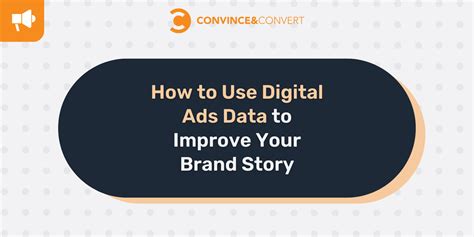 How To Use Digital Ads Data To Improve Your Brand Story