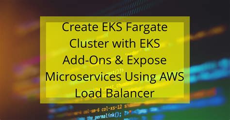 Create Eks Fargate Cluster With Eks Add Ons And Expose Microservices Using Aws Load Balancer