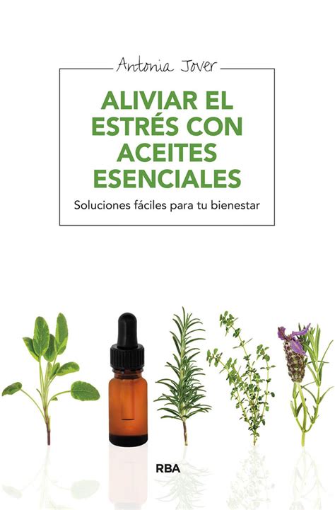 ALIVIAR EL ESTRéS CON ACEITES ESENCIALES SOLUCIONES FáCILES PARA TU