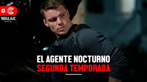 El Agente Nocturno 2 Fecha De Estreno De La Nueva Temporada Link Para
