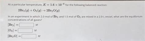 Solved At A Particular Temperature K 1 6106 For The Chegg