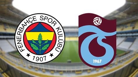Fenerbahçe Trabzonspor maçı ne zaman saat kaçta FB TS derbisi