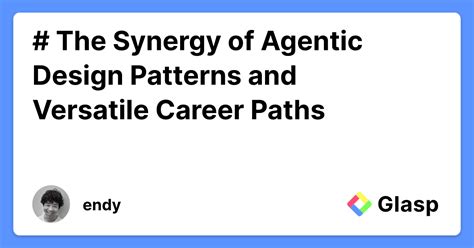 The Synergy Of Agentic Design Patterns And Versatile Career Paths Glasp
